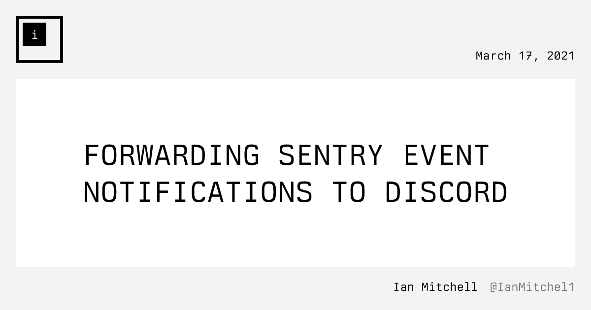 Ian Mitchell | Forwarding Sentry Event Notifications to Discord