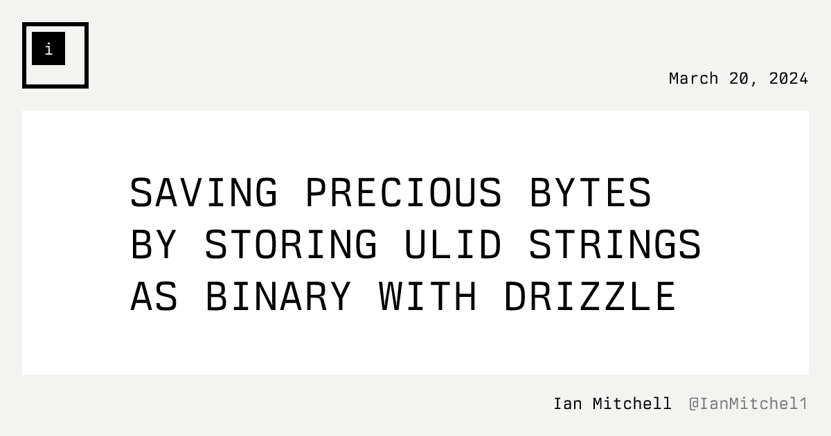 Ian Mitchell | On ULIDs, MySQL, and Drizzle