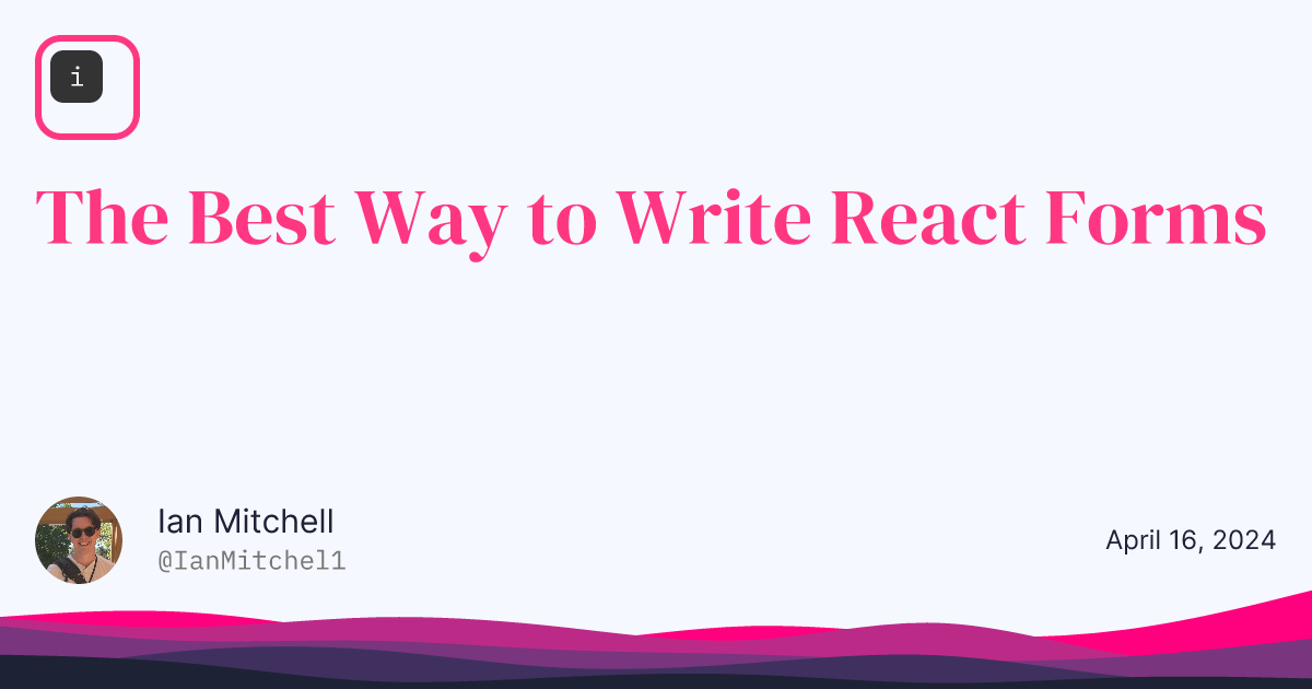 Ian Mitchell The Best Way To Write React Forms