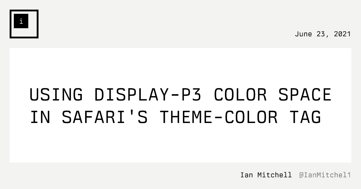 Ian Mitchell | Using Display-P3 Color Space in Safari's `theme-color` Tag