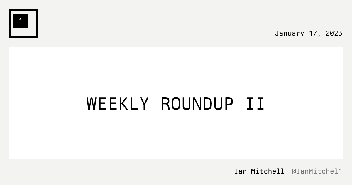 Ian Mitchell | Weekly Roundup II